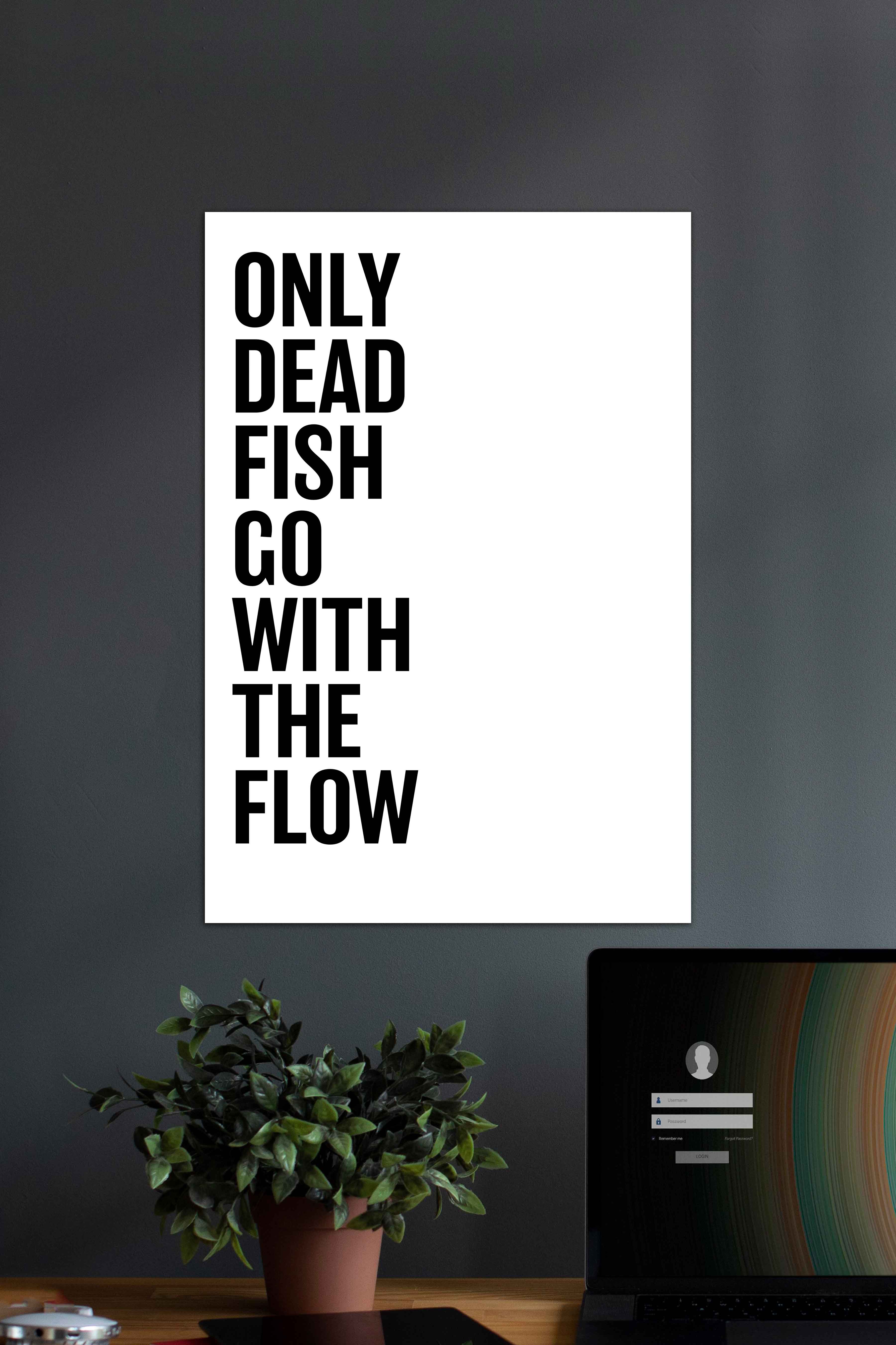 Only Dead Fish Go with the Flow | Motivational Quotes Poster ...