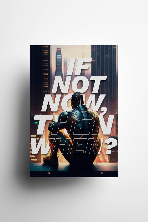 If Not Now Then When | Motivational Poster – Posterized